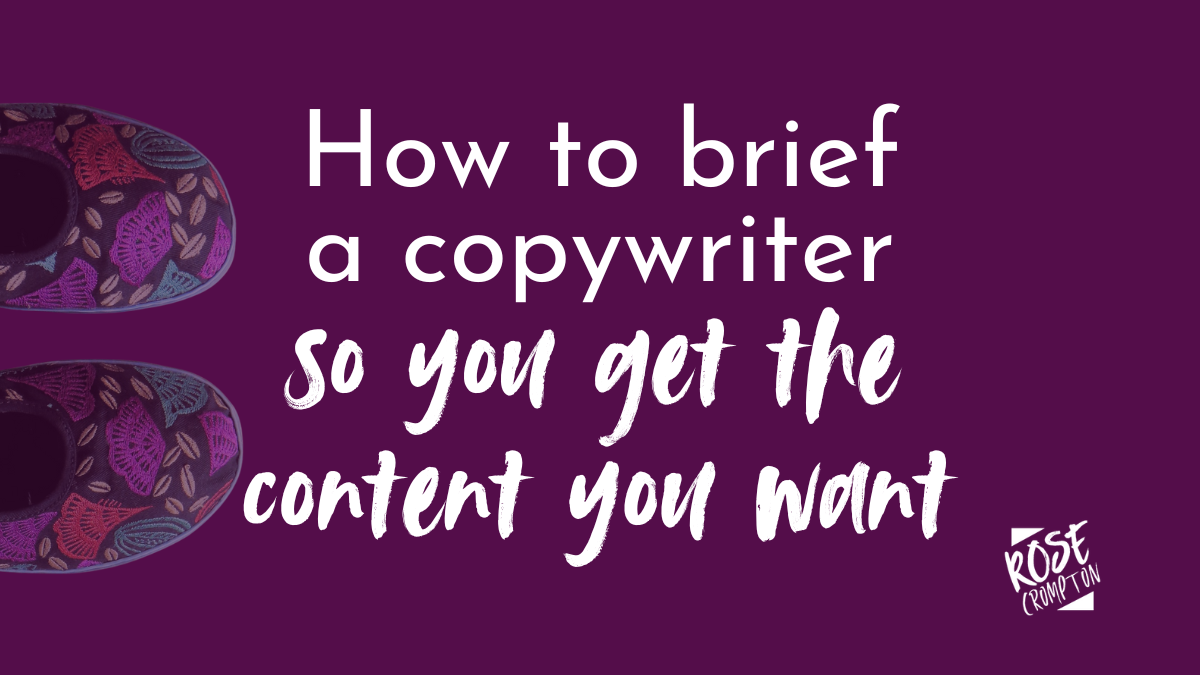 How to brief a copywriter so you get the content you want