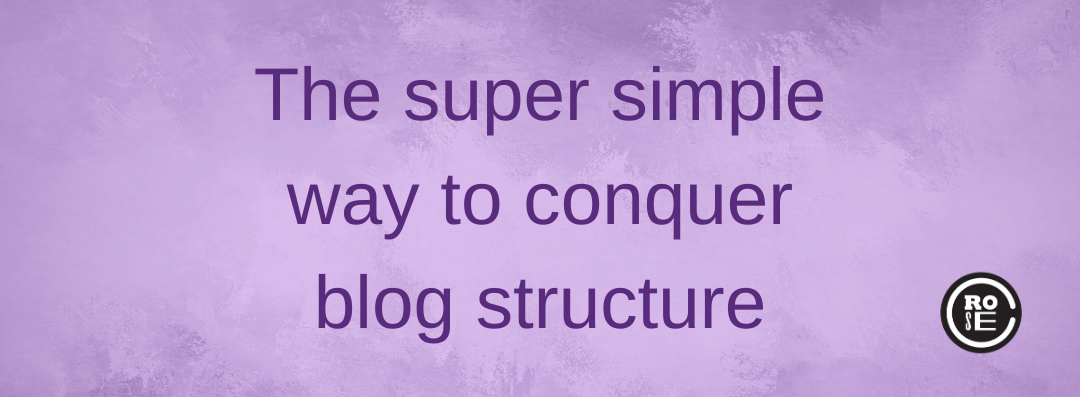 The Super Simple Way to Conquer Blog Structure
